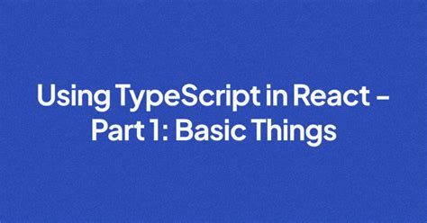 using typescript in react part 1 basic things muhammad arifin