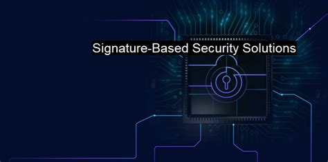 What Are Signature Based Security Solutions Understanding Antivirus Signatures