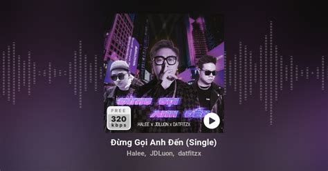 Halee, JDLuon, datfitzx - Single Đừng Gọi Anh Đến (2023) trên Zing MP3