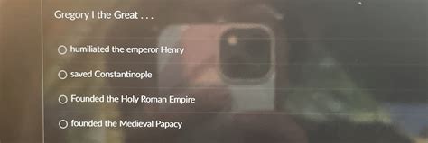 Solved Gregory I The Great Humiliated The Emperor Chegg Com