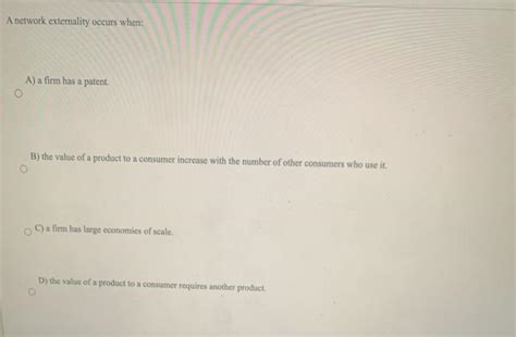 Solved A Network Externality Occurs When A A Firm Has A