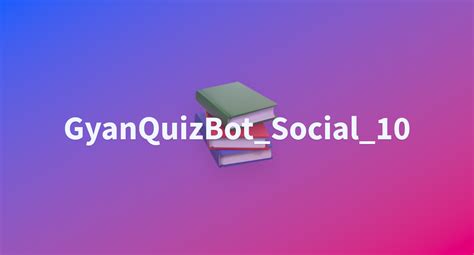 Gyanquizbot Social 10 A Hugging Face Space By Ramyasri 39