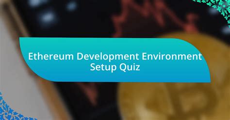 ethereum development environment setup quiz fatpapas sg