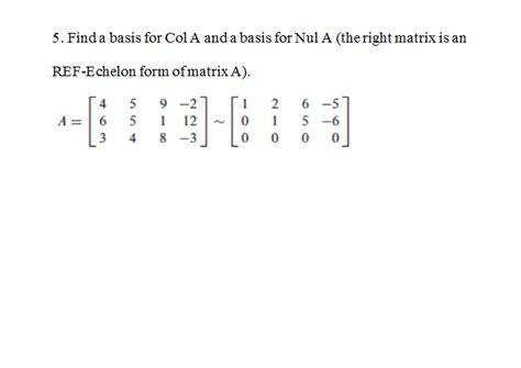 Solved Find A Basis For Col A And A Basis For Nul A The Chegg Com