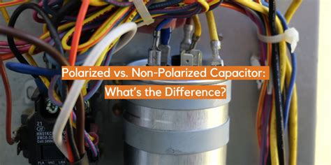 Polarized Vs Non Polarized Capacitor Whats The Difference Electronicshacks