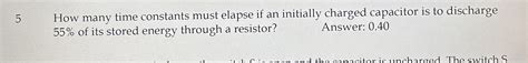 Solved 5 How Many Time Constants Must Elapse If An Chegg Com