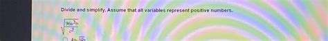 Solved Divide And Simplify Assume That All Variables