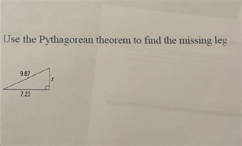 Solved Use The Pythagorean Theorem To Find The Missing Leg Chegg