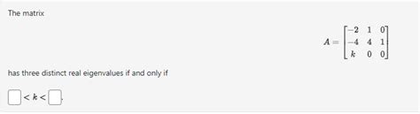 Solved The Matrixa 210 441k00 Has Three Distinct Real