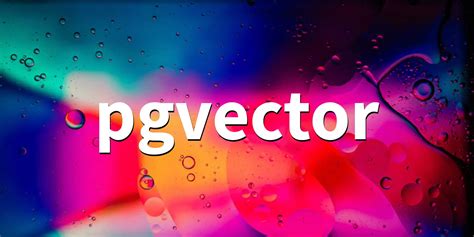 Pgvector 035 Pgvector Support For Python
