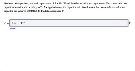 Solved You Have Two Capacitors One With Capacitance 18 5 X 10 6 F And