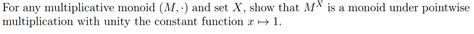 solved for any multiplicative monoid m ⋅ and set x show