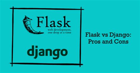 Comparing Flask And Django Pros And Cons Of Each Framework