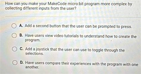 Solved How Can You Make Your Makecode Microbit Program More Complex