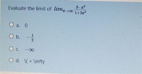 Solved Evaluate The Limit Of Limx→∞12x23−x2 A 0 B −21 C