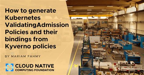 Generating Kubernetes Validatingadmissionpolicies From Kyverno Policies