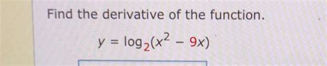 solved find the derivative of the function y log2 x2−9x