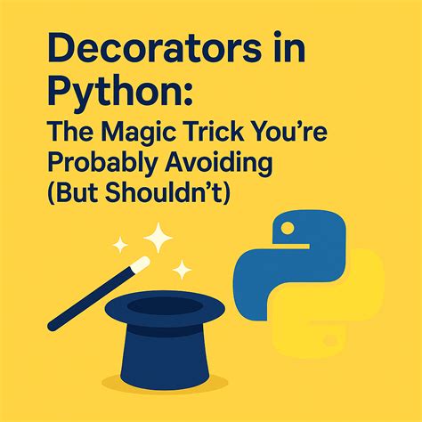 Decorators In Python The Magic Trick Youre Probably Avoiding But Shouldnt By Aarman