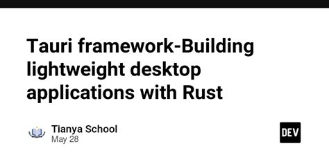 Tauri Framework Building Lightweight Desktop Applications With Rust Dev Community
