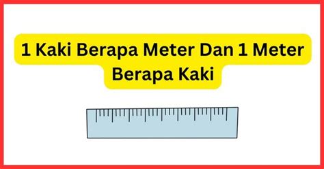 Kaki Ke Meter Dan Meter Berapa Kaki