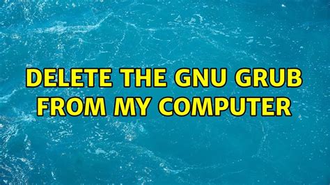 Delete The Gnu Grub From My Computer Youtube