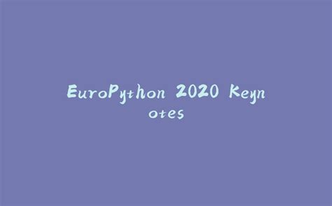 Europython 2020 Keynotes 拾光赋