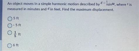 Solved An Object Moves In A Simple Harmonic Motion Described Chegg