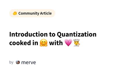Introduction To Quantization Cooked In 🤗 With 💗🧑‍🍳