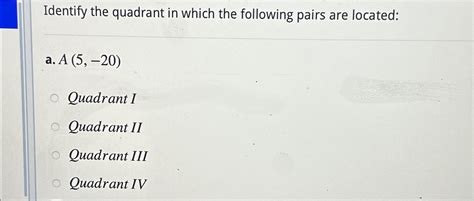 Solved Identify The Quadrant In Which The Following Pairs Chegg Com