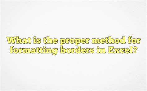 What Is The Proper Method For Formatting Borders In Excel