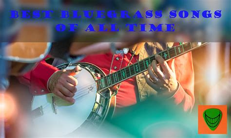 The Top Ten Best Bluegrass Songs Of All Time Pick ‘n Grin