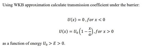 Solved Using Wkb Approximation Calculate Transmission