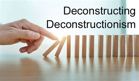 Deconstruction Without Reconstruction Can Produce Something Worse Than