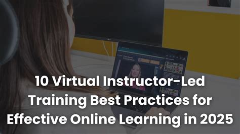 10 Virtual Instructor Led Training Best Practices For Effective Online
