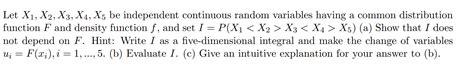 Solved Let X1x2x3x4x5 ﻿be Independent Continuous Random