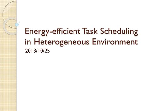 Ppt Energy Efficient Task Scheduling In Heterogeneous Environment