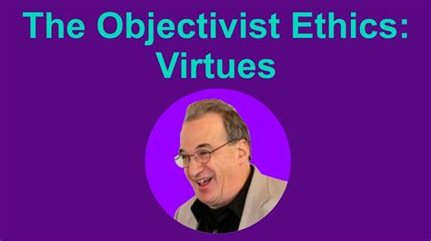 The Objectivist Ethics Virtues Dr Andrew Bernstein Youtube