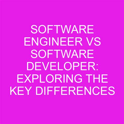 software engineer vs software developer exploring the key differences