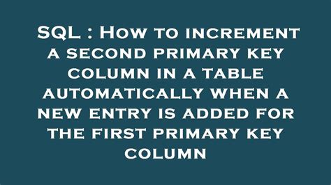 Sql How To Increment A Second Primary Key Column In A Table