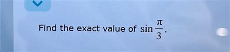 Solved Find the exact value of sinπ3 Chegg com