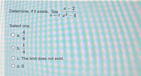 solved determine if it exists limx→ 2x 2x2 4 select