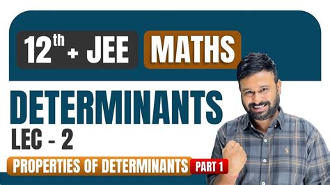 Determinants Lec 2 Properties Of Determinants Class 12 Jee Maths Jee Mains And Advanced