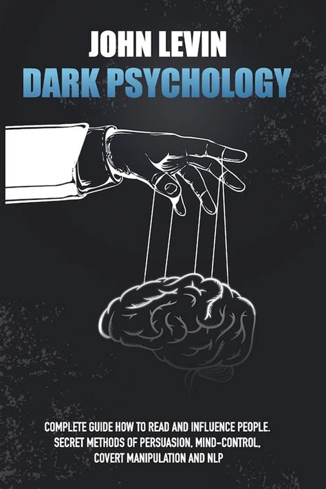 Dark Psychology Complete Guide How To Read And Influence People Secret Methods Of Persuasion