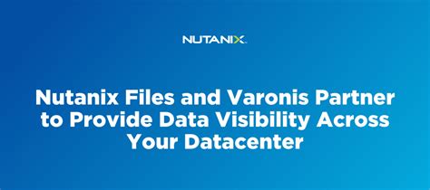 Nutanix Files And Varonis Partner To Provide Data Visibility Across