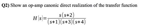Solved Q2 Show An Op Amp Canonic Direct Realization Of The