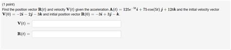 Solved Find The Position Vector R T And Velocity V T Given
