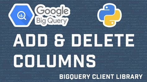 How To Add And Delete Columns To A Table In Google BigQuery using BigQuery API with Python - YouTube