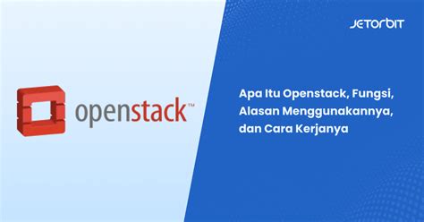 Apa Itu Openstack Alasan Menggunakannya Dan Cara Kerjanya