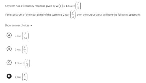 Solved A System Has A Frequency Response Given By H F Chegg
