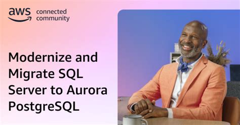 Modernize And Migrate Sql Server To Aurora Postgresql